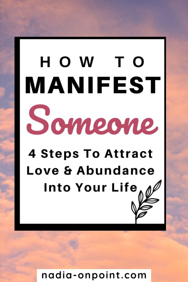 How To Manifest Someone: 4 Steps To Attract Love & Abundance Into Your Life